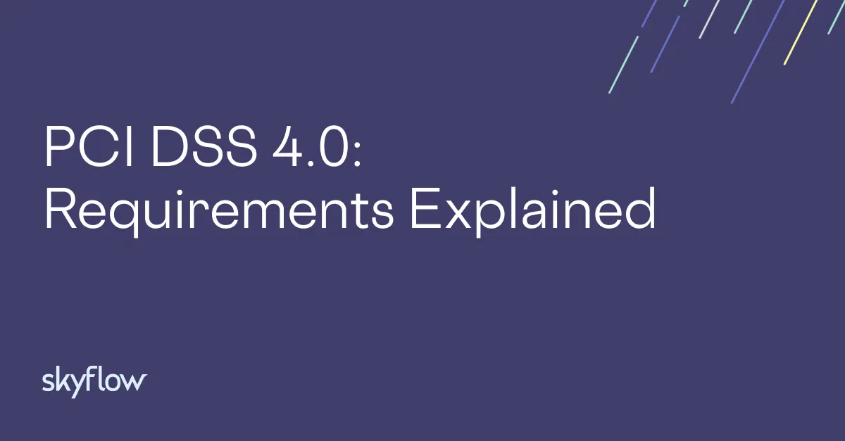 PCI DSS 4.0: Requirements Explained - Skyflow